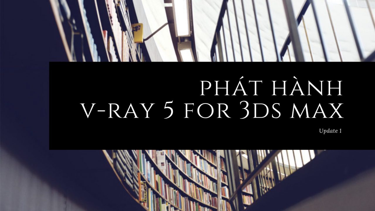 Chaos phát hành V-Ray 5 for 3ds Max phiên bản cập nhật 1