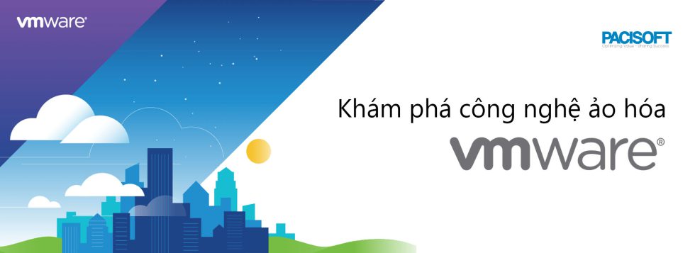 Khám phá Vmware: Tiên phong về ảo hóa và giải pháp đám mây