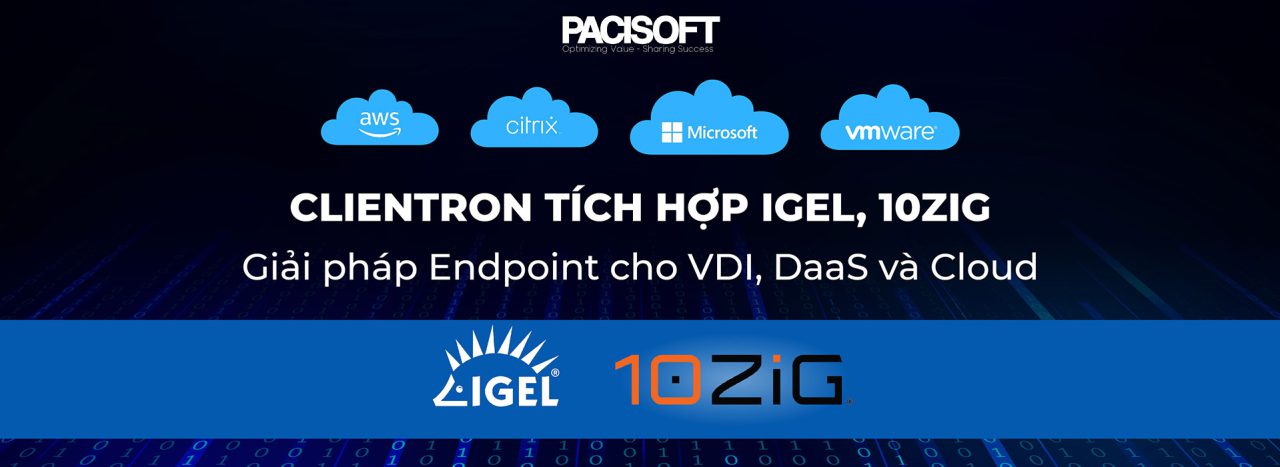 Clientron tích hợp IGEL, 10ZiG – Giải pháp EndPoint mạnh mẽ cho không gian VDI, DaaS và Cloud