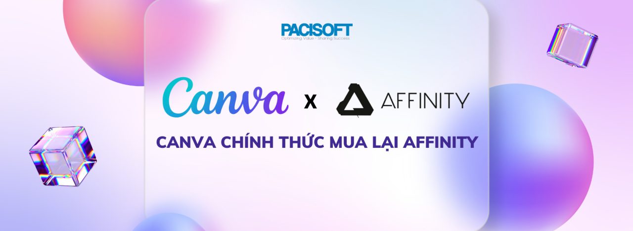 Canva bất ngờ thâu tóm Affinity – Khởi đầu thương vụ cạnh tranh với Adobe?