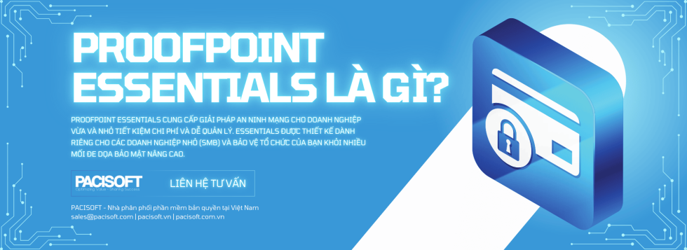 Proofpoint Essentials là gì? Giải pháp an ninh mạng cho doanh nghiệp vừa và nhỏ