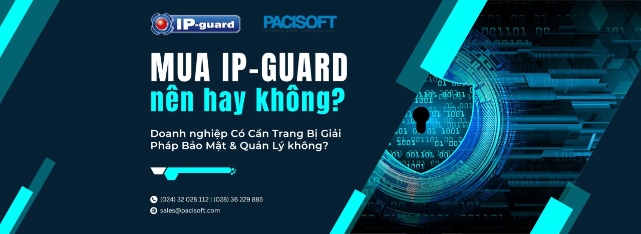 Tại Sao Nên Mua IP-Guard? Doanh nghiệp Cần Trang Bị Giải Pháp Bảo Mật Và Quản Lý không?