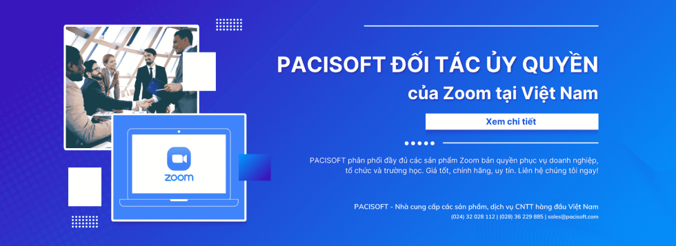 PACISOFT chính thức trở thành đối tác ủy quyền của Zoom tại Việt Nam