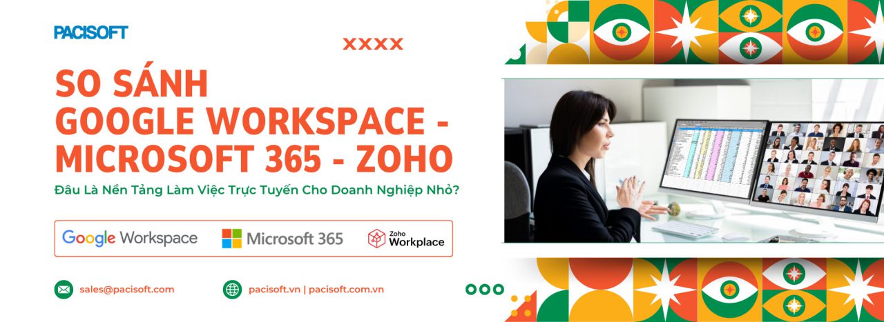 So Sánh Google Workspace, Microsoft 365 và Zoho: Đâu Là Nền Tảng Làm Việc Trực Tuyến Cho Doanh ...